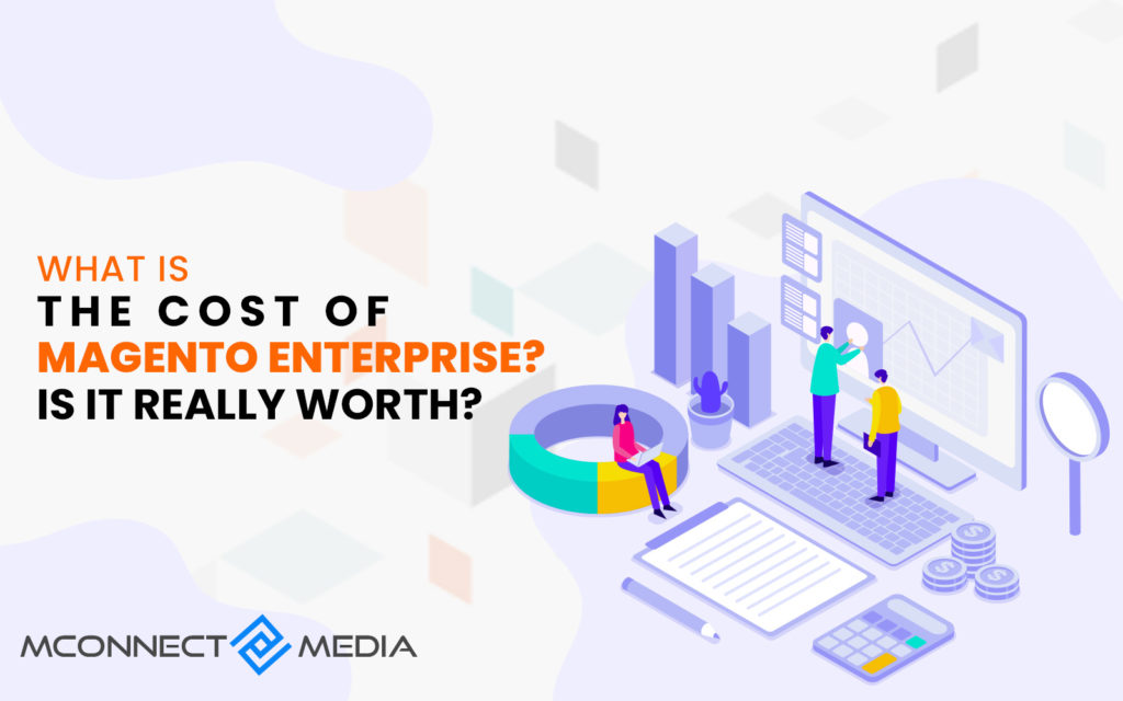 Magento Enterprise Edition: Features, Comparison, Cost & Explanatory Guide